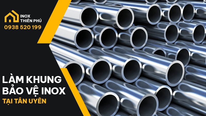 Dịch vụ làm khung bảo vệ inox Tân Uyên giá rẻ